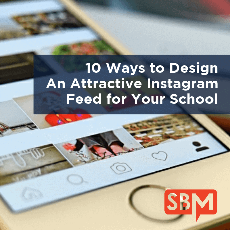 10 Ways To Design An Attractive Instagram Feed For Your School